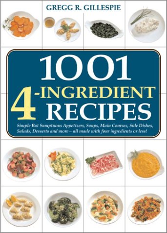1001 4-Ingredient Recipes: Simple But Sumptuous Appetizers, Main ...