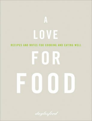 A Love for Food: Recipes and Notes for Cooking and Eating Well | Eat ...
