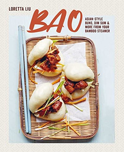 Bao: Asian-Style Buns, Dim Sum and More from Your Bamboo Steamer | Eat ...