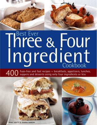Best Ever Three and Four Ingredient Cookbook: 400 Fuss-free and Fast ...