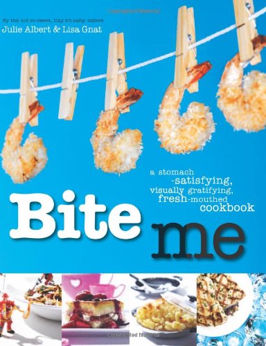Bite Me: A Stomach-Satisfying, Visually Gratifying, Fresh-Mounthed ...
