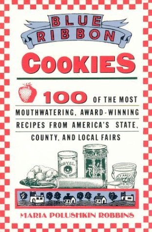 Blue Ribbon Cookies: 100 of the Most Mouthwatering, Award-Winning ...