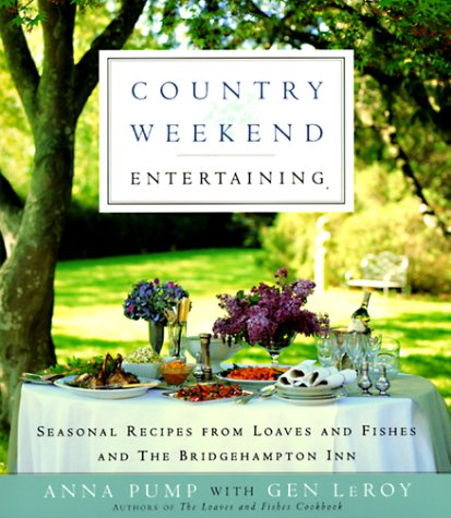 Country Weekend Entertaining: Seasonal Recipes from Loaves and Fishes ...