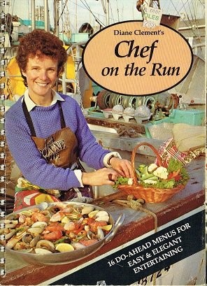 Diane Clements' Chef on the Run: 16 Do-Ahead Menus for Easy & Elegant ...