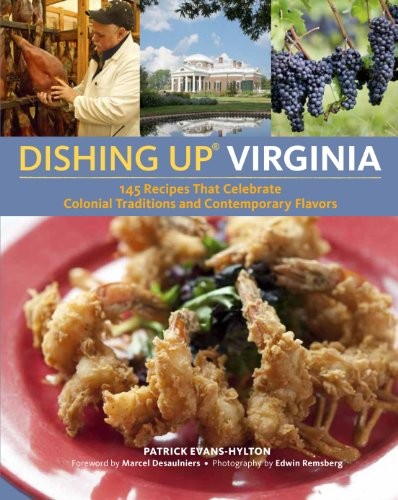 Dishing Up Virginia: 145 Recipes That Celebrate Colonial Traditions and ...