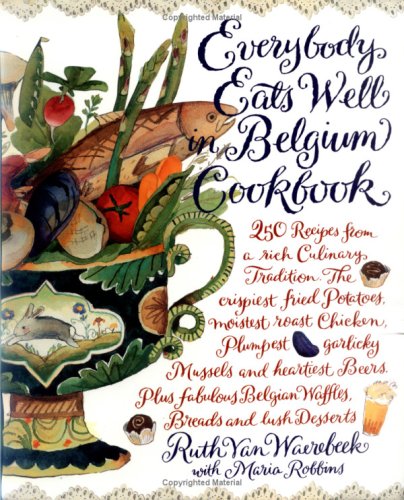 Everybody Eats Well in Belgium Cookbook: 250 Recipes from a Rich ...