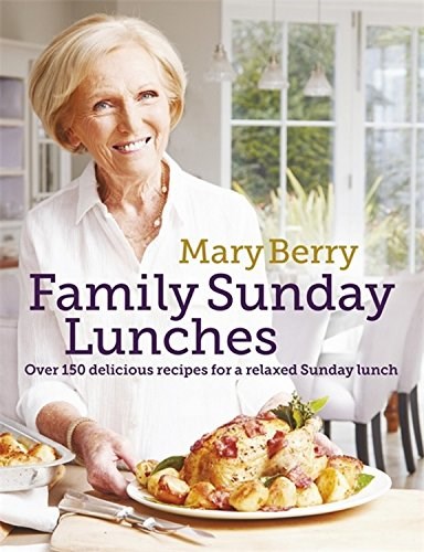 Family Sunday Lunches: Over 150 Delicious Recipes for a Relaxed Sunday ...