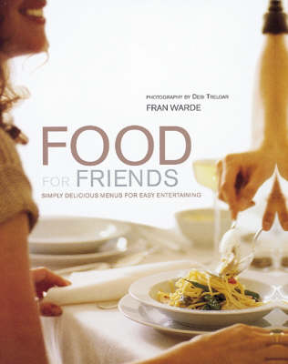 Food for Friends: Simply Delicious Menus for Easy Entertaining | Eat ...