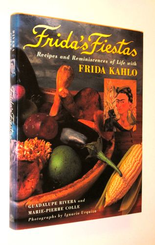 Frida's Fiestas: Recipes and Reminiscences of a Life with Frida Kahlo ...