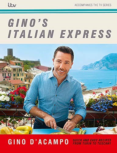 Gino's Italian Express: Quick & Easy Recipes from Turin to Tuscany ...