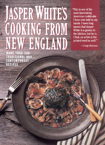 Jasper White's Cooking from New England: More Than 300 Traditional and ...