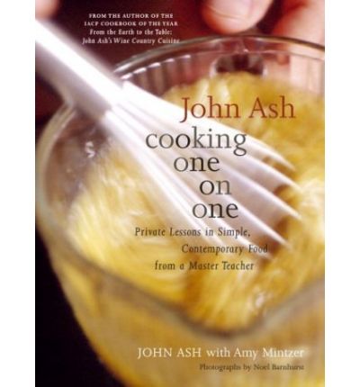 John Ash: Cooking One on One: Private Lessons in Simple, Contemporary ...