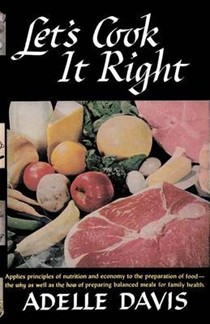 Adelle Davis Cookbooks, Recipes and Biography | Eat Your Books