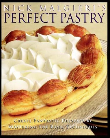 Nick Malgieri's Perfect Pastry: Create Fantastic Desserts by Mastering ...