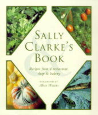Sally Clarke's Book: Recipes from a Restaurant, Shop and Bakery | Eat ...