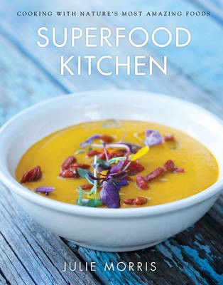 Superfood Kitchen: Cooking with Nature's Most Amazing Foods | Eat Your ...
