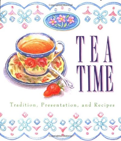 Tea Time: Tradition, Presentation and Recipes | Eat Your Books