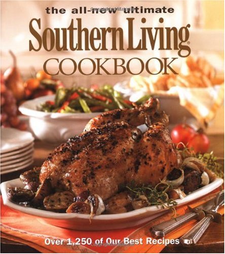 The All-New Ultimate Southern Living Cookbook: Over 1,250 of Our Best ...