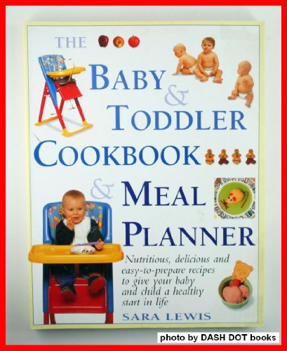 The Baby & Toddler Cookbook & Meal Planner: Nutritious, Delicious and ...