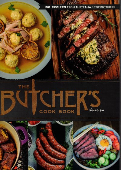 The Butcher's Cook Book (Volume Two): 100 Recipes from Australia's Top ...