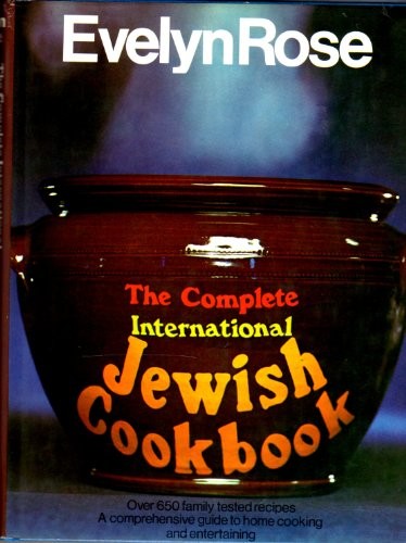 The Complete International Jewish Cookbook: Over 650 Family Tested ...