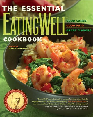 The Essential EatingWell Cookbook: Good Carbs, Good Fats, Great Flavors ...