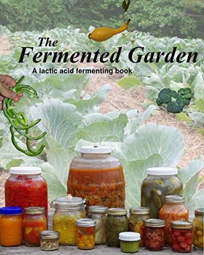 The Fermented Garden: A lactic acid fermentation book | Eat Your Books