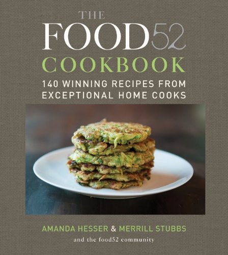The Food52 Cookbook: 140 Winning Recipes from Exceptional Home Cooks ...