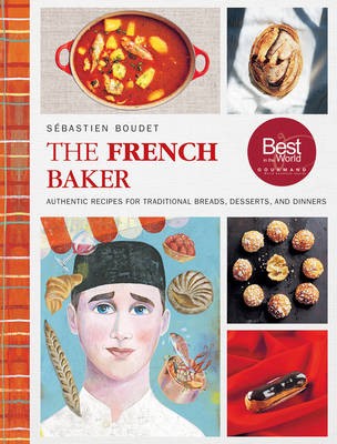 The French Baker: Authentic Recipes for Traditional Breads, Desserts ...