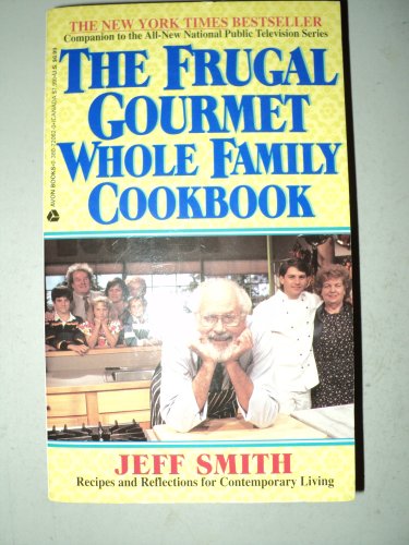 The Frugal Gourmet Whole Family Cookbook: Recipes and Reflections for ...