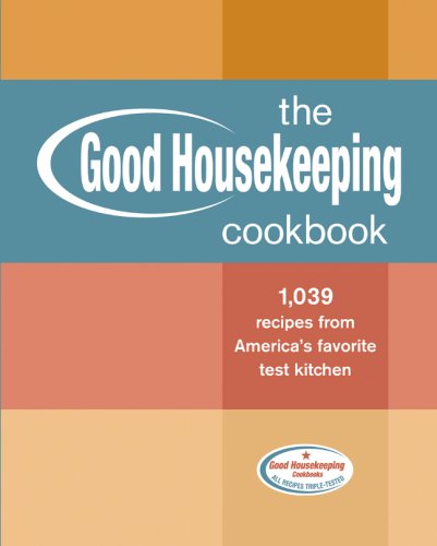 The Good Housekeeping Cookbook: 1,039 Recipes from America's Favorite ...