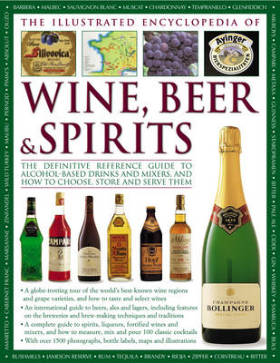 The Illustrated Encyclopedia of Wine, Beer and Spirits: The Definitive Reference Guide to ...