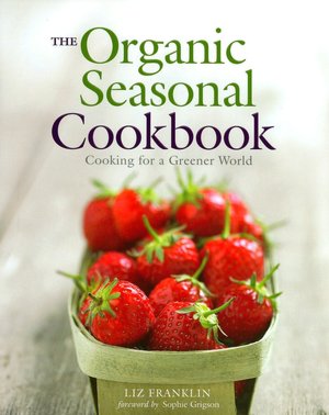 The Organic Seasonal Cookbook: Cooking for a Conscious World | Eat Your ...