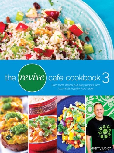The Revive Cafe Cookbook 3: Even More Delicious & Easy Recipes from ...