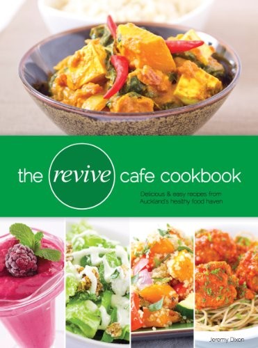 The Revive Cafe Cookbook: Delicious and Easy Recipes from Auckland's ...