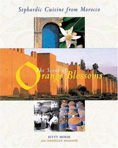 The Scent of Orange Blossoms: Sephardic Cuisine From Morocco | Eat Your ...