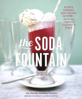 The Soda Fountain: Floats, Sundaes, Egg Creams & More -- Stories and ...