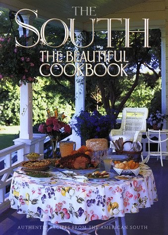 The South: The Beautiful Cookbook: Authentic Recipes From the American ...