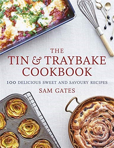 The Tin & Traybake Cookbook: 100 Delicious Sweet and Savoury Recipes ...
