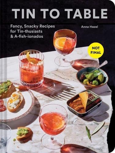 Tin to Table: Fancy, Snacky Recipes for Tin-thusiasts and A-fish ...