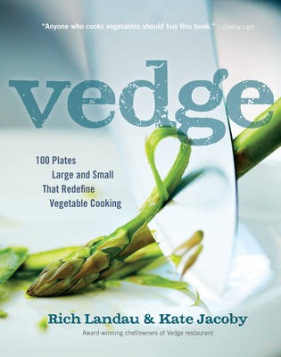 Vedge: 100 Plates Large and Small That Place Vegetables in the ...