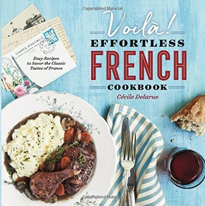 Voilà!: The Effortless French Cookbook: Easy Recipes to Savor the ...