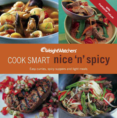 Weight Watchers Cook Smart Nice 'n' Spicy: Easy Curries, Spicy Suppers ...